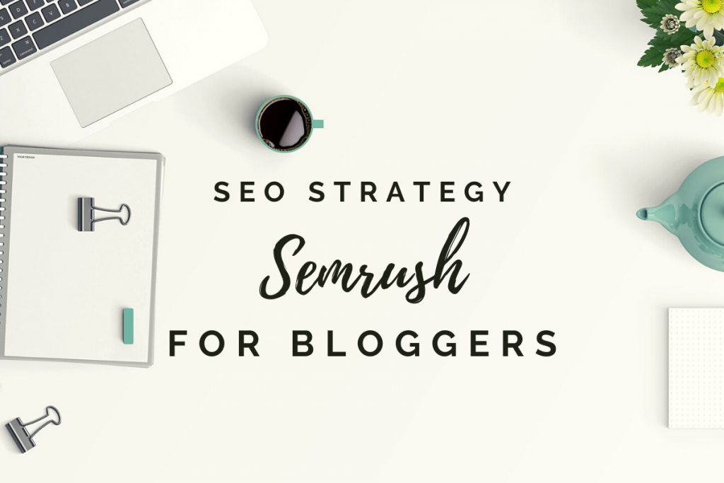 SEMrush for Bloggers - Ultimate SEO Guide for Blogs - ShegoWandering